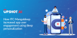ITC: Deep personalization boosted app user engagement | Upshot.ai