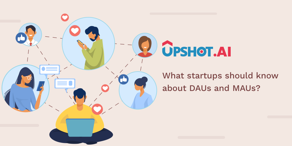 What startups should know about DAUs and MAUs - Upshot.ai