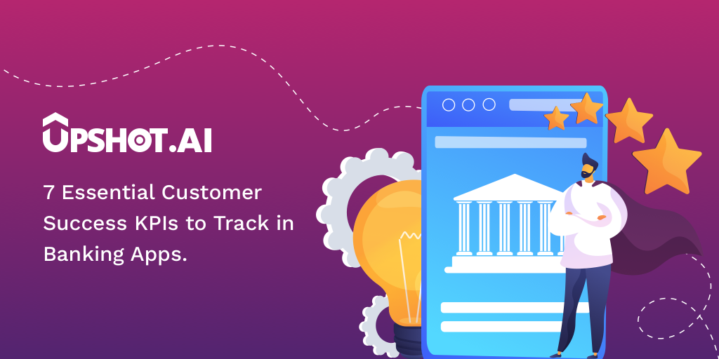 7 Essential Customer Success KPIs to Track in Banking Apps - Upshot.ai