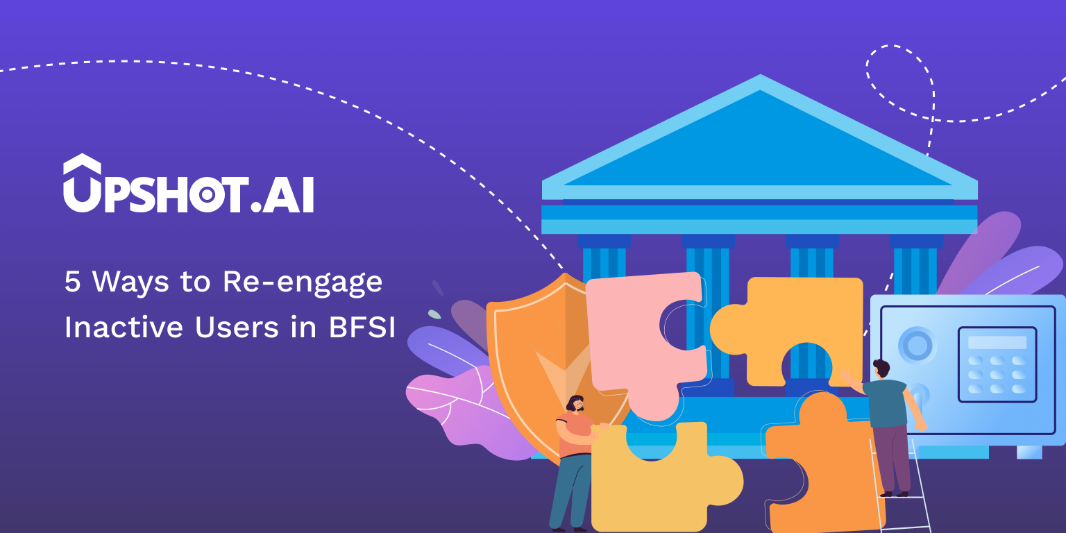 5 Ways to Re-engage Inactive Users in BFSI - Upshot.ai