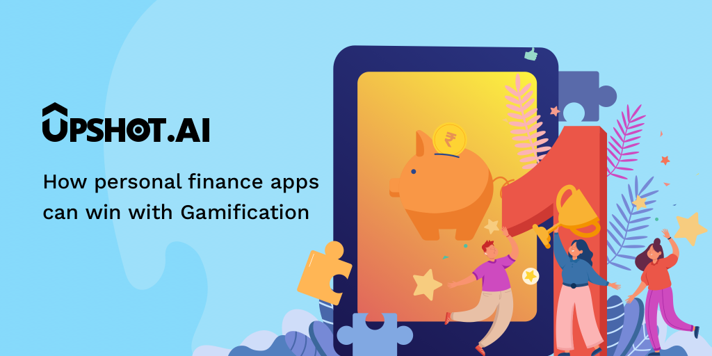 How personal finance apps can win with Gamification - Upshot.ai
