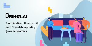 Gamification: How Can It Help Travel-hospitality Grow Economies - Upshot.ai