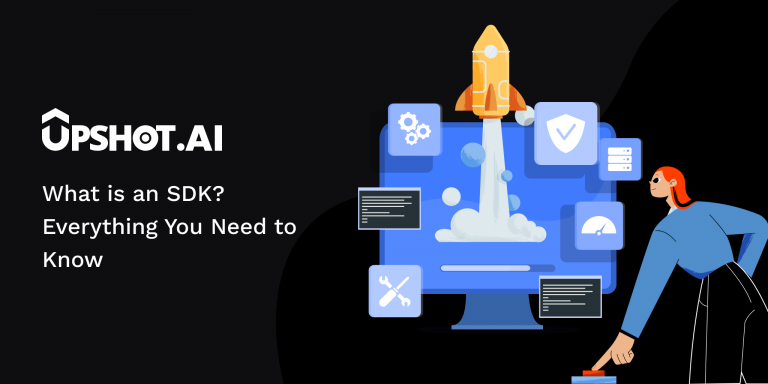 What is an SDK? Everything You Need to Know - Upshot.ai
