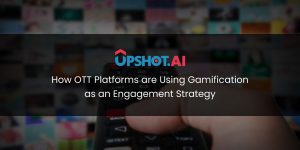 How OTT Platforms are Using Gamification as an Engagement Strategy - Upshot.ai