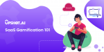 Guest Post: SaaS Gamification 101 - Upshot.ai
