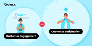 Customer Engagement vs Customer Satisfaction - Upshot.ai