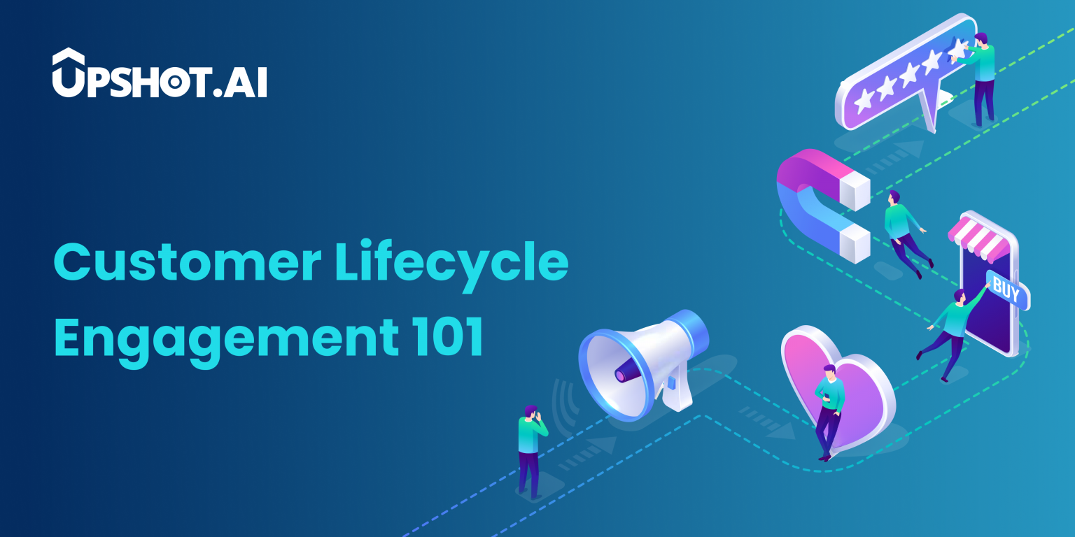Customer Lifecycle Engagement 101 - Upshot.ai