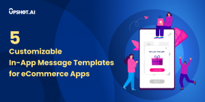 5 Customizable In-App Message Templates for eCommerce Apps - Upshot.ai