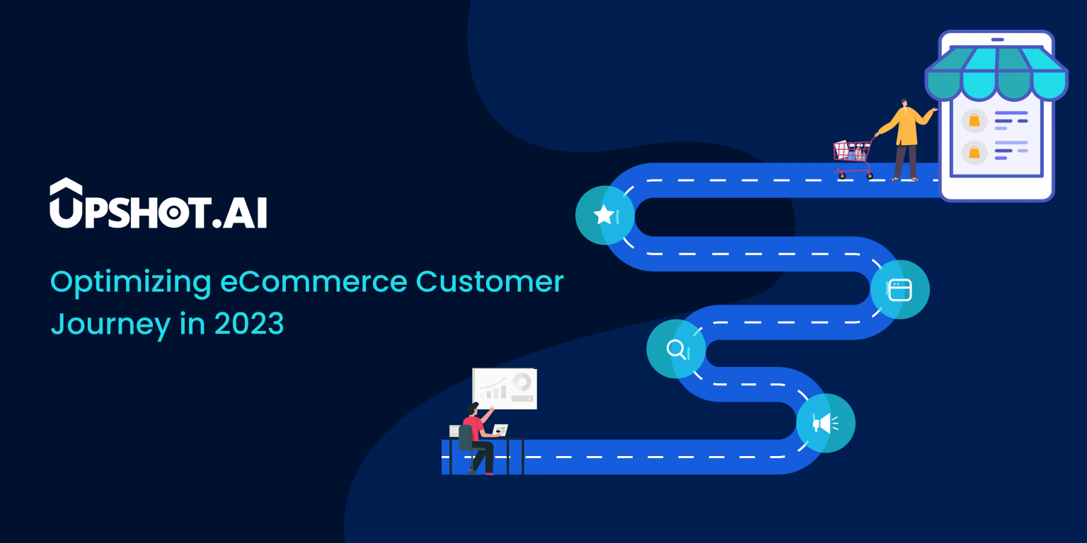 Guest Post: Optimizing eCommerce Customer Journey in 2023 - Upshot.ai