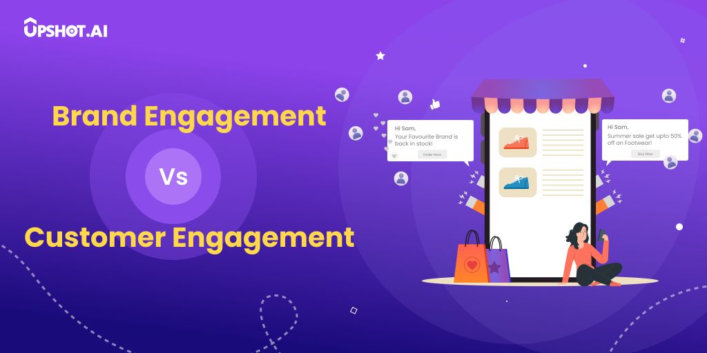Brand Engagement v/s Customer Engagement - Upshot.ai