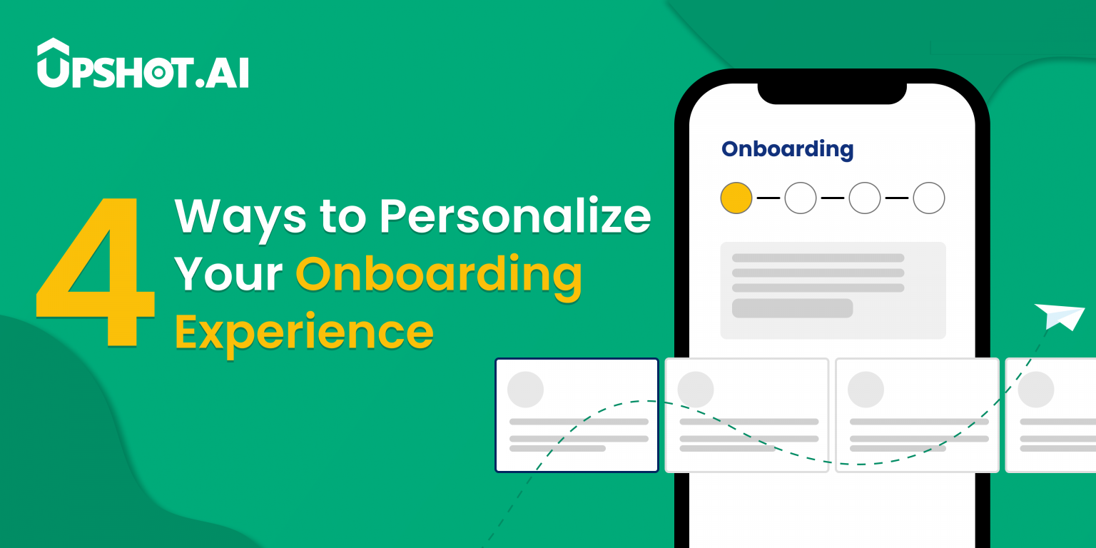 4 Ways to Personalize Your Onboarding Experience - Upshot.ai
