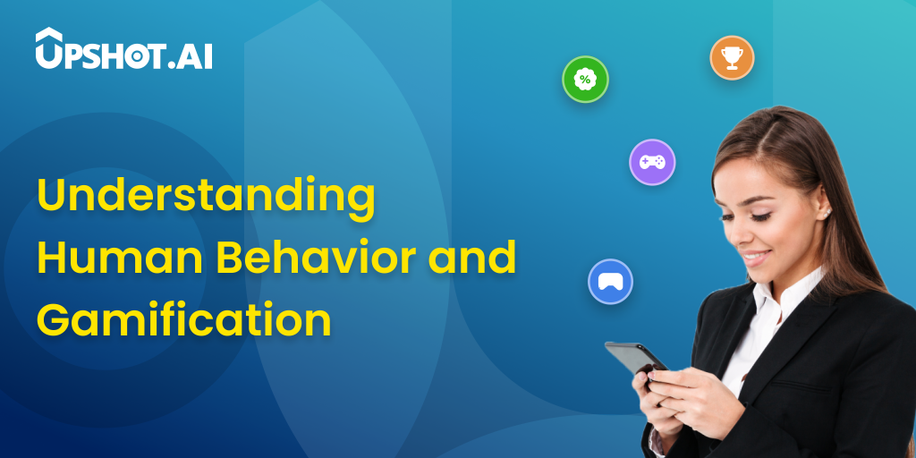 Guest Post: Understanding Human Behavior and Gamification - Upshot.ai