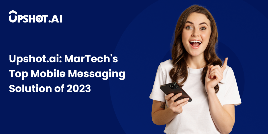 Upshot.ai: MarTech's Top Mobile Messaging Solution of 2023 - Upshot.ai