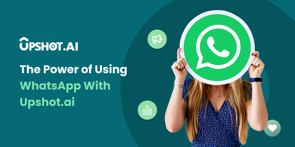 The Power of Using WhatsApp With Upshot.ai - Upshot.ai