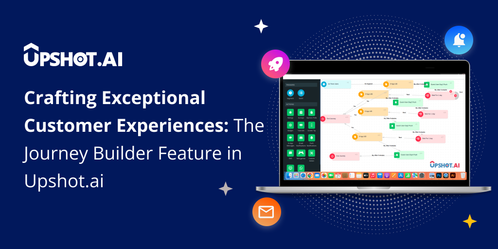 Crafting Exceptional Customer Experiences The Journey Builder Feature In Upshot Ai Upshot Ai
