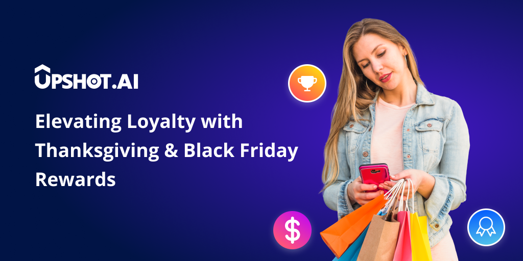 Elevating Loyalty with Thanksgiving & Black Friday Rewards - Upshot.ai