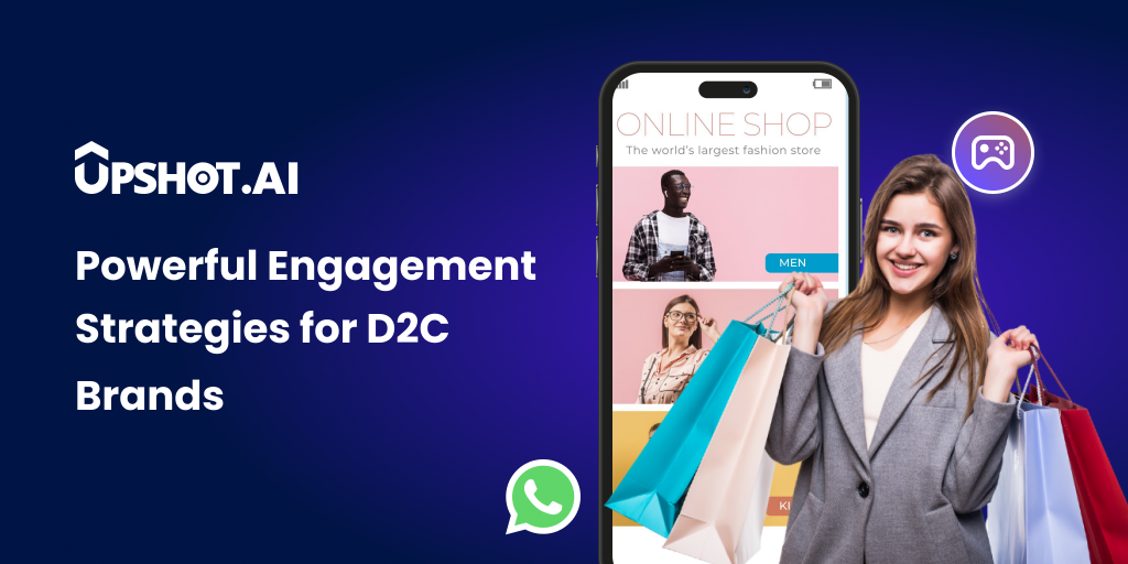 Powerful Engagement Strategies for D2C Brands - Upshot.ai