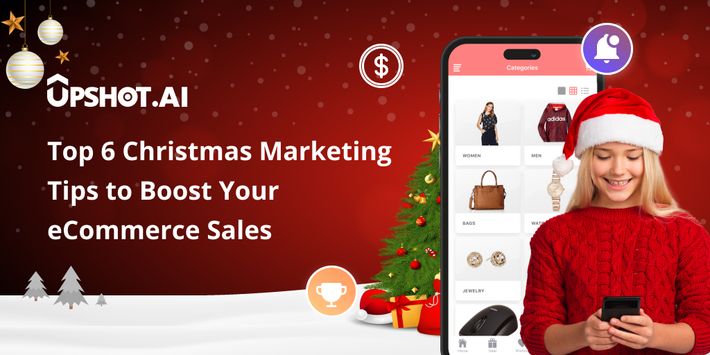 Top 6 Christmas Marketing Tips to Boost Your eCommerce Sales - Upshot.ai