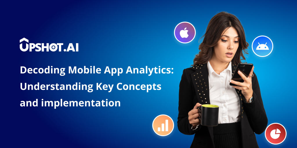 Decoding Mobile App Analytics: Understanding Key Concepts and ... Decoding Mobile App Analytics: Understanding Key Concepts and ...